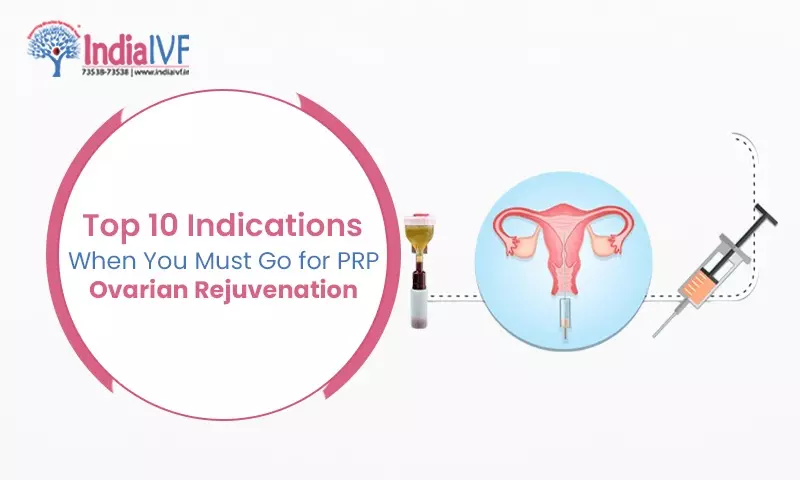 Top 10 Indications for PRP Ovarian Rejuvenation | India IVF Fertility