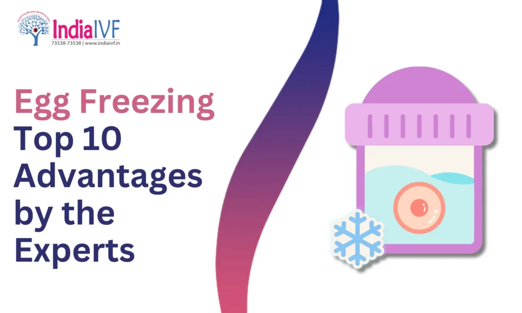 Egg Freezing Top 10 Advantages by the Experts at India IVF