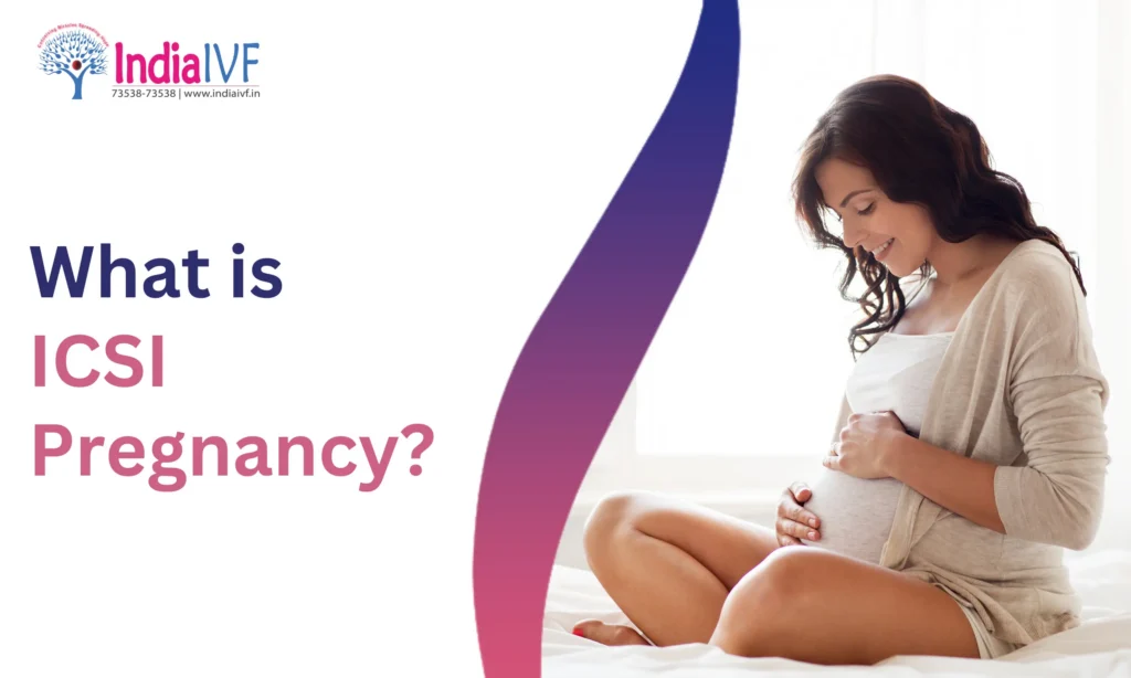 What is ICSI Pregnancy? | India IVF Fertility Clinic
