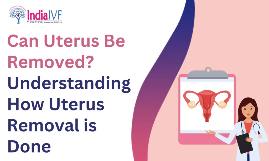 Can Uterus Be Removed? | Understanding How Uterus Removal is Done
